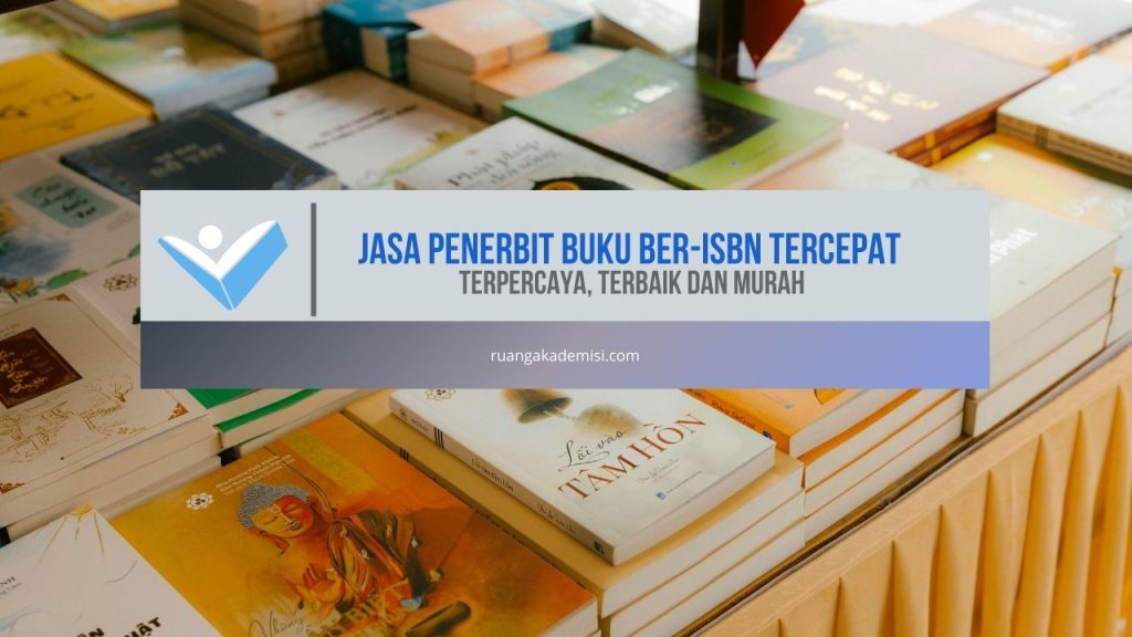 Jasa Penerbit Buku Ber-ISBN Tercepat, Terpercaya, Terbaik dan Murah